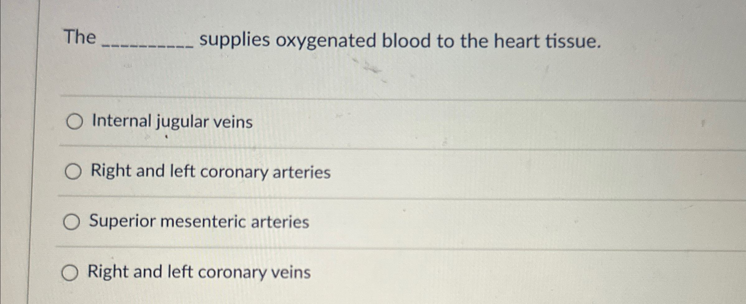 Solved The ﻿supplies oxygenated blood to the heart | Chegg.com