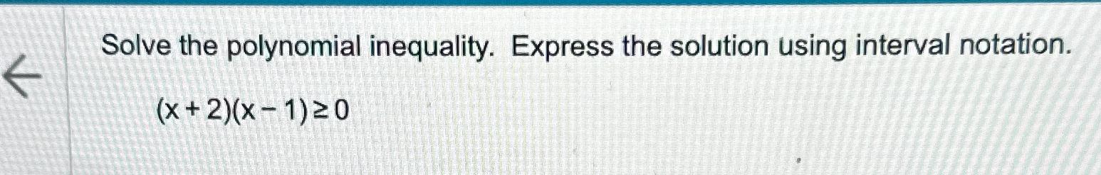 Solved Solve the polynomial inequality. Express the solution | Chegg.com