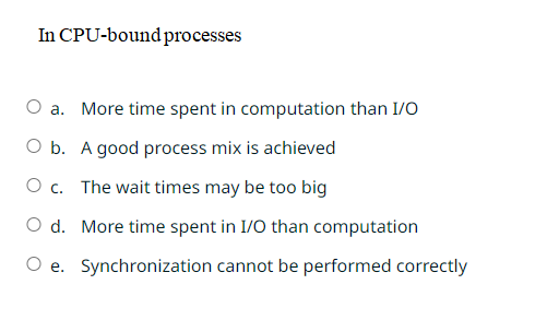 Solved In CPU-bound processesa. ﻿More time spent in | Chegg.com