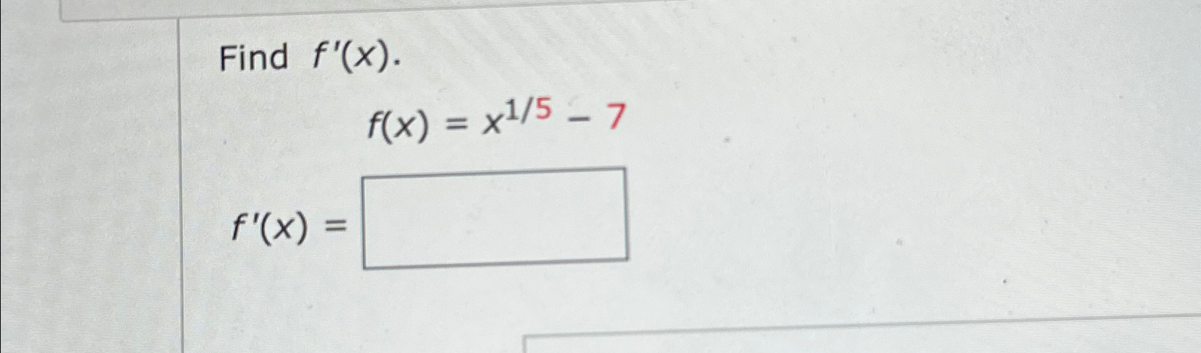 Solved Find f'(x).f(x)=x15-7f'(x)= | Chegg.com