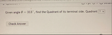 Solved Given angle θ=313**, ﻿find the Quadrant of its | Chegg.com