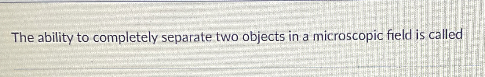 Solved The ability to completely separate two objects in a | Chegg.com