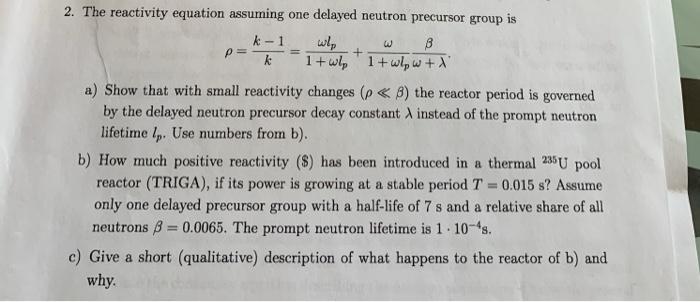 Solved w 2. The reactivity equation assuming one delayed | Chegg.com
