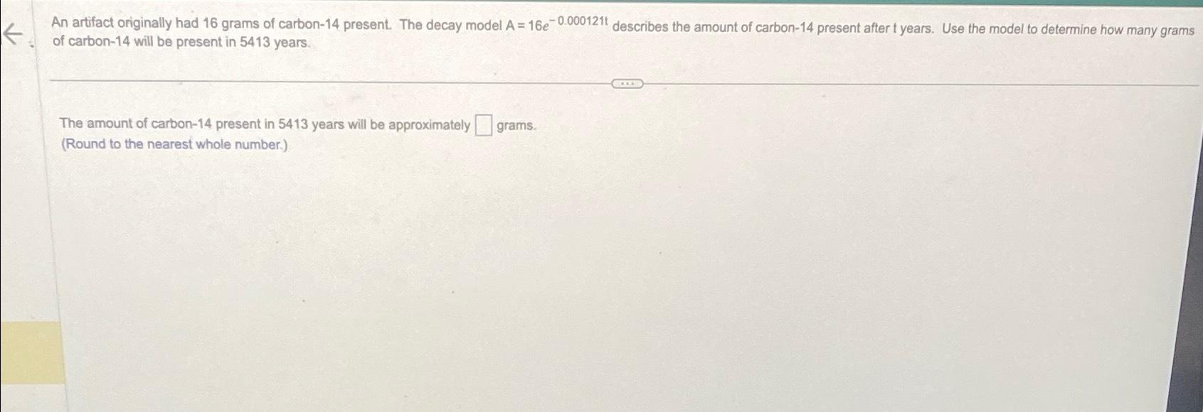 Solved An artifact originally had 16 ﻿grams of carbon- 14 | Chegg.com