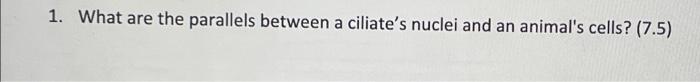 Solved 1. What are the parallels between a ciliate's nuclei | Chegg.com