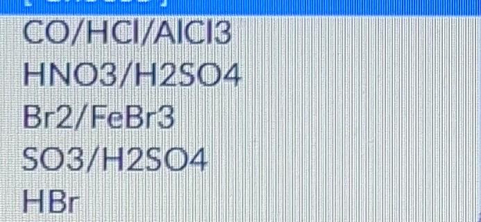 Solved CO/HCl/AlCl3 HNO3/H2SO4 Br2/FeBr3 SO3/H2SO4 HBr | Chegg.com