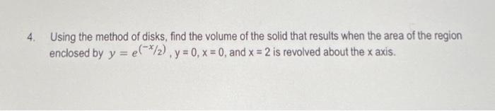 Solved 4. Using the method of disks, find the volume of the | Chegg.com