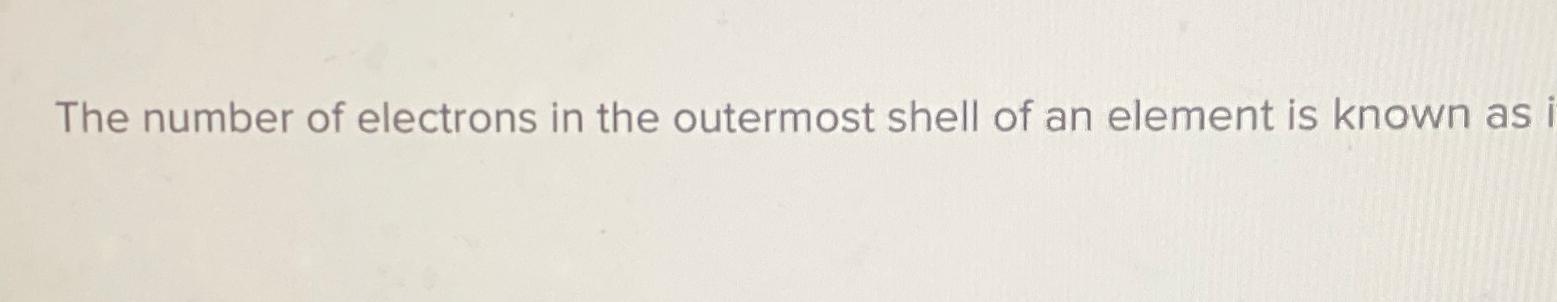 Solved The number of electrons in the outermost shell of an | Chegg.com
