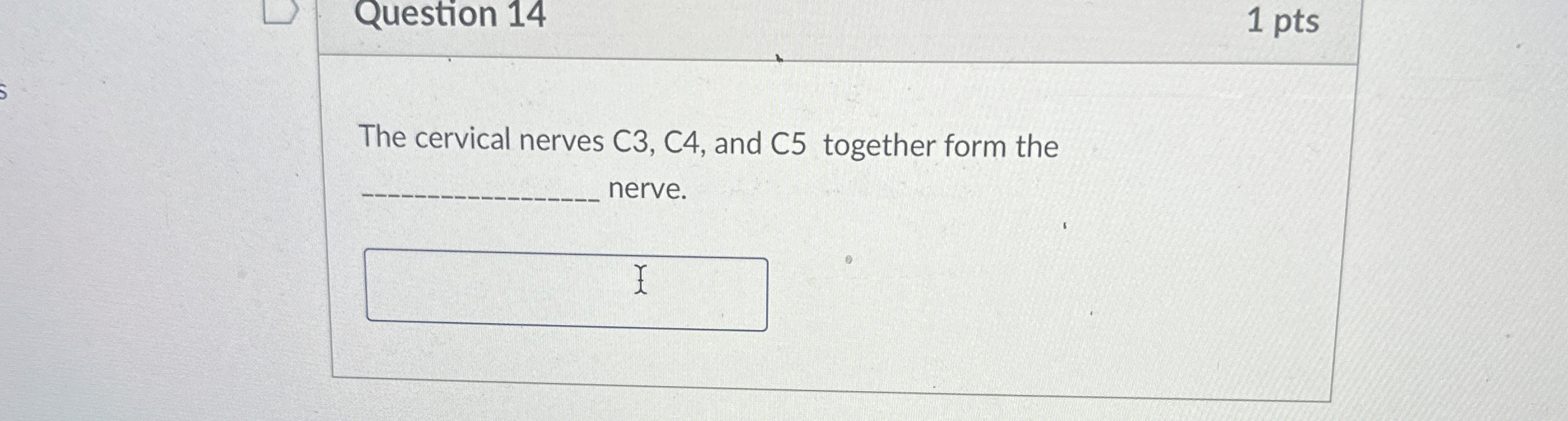 Solved Question 14The cervical nerves C3, ﻿C4, ﻿and C5 | Chegg.com
