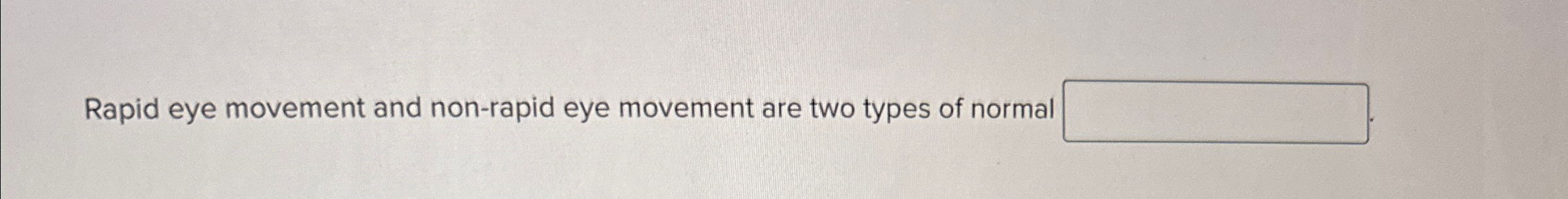 Solved Rapid eye movement and non-rapid eye movement are two | Chegg.com