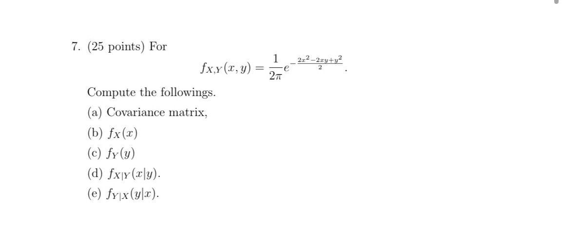 Solved (25 points) Forfx,Y(x,y)=12πe-2x2-2xy+y22.Compute | Chegg.com Solved (25 points) Forfx,Y(x,y)=12πe-2x2-2xy+y22.Compute | Chegg.com