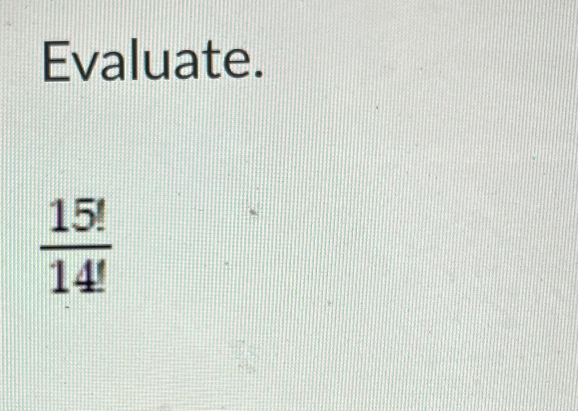Solved Evaluate.15!14! | Chegg.com