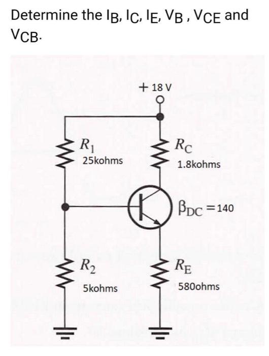Solved Determine the IB,IC,IE,VB,VCE and VCB. | Chegg.com