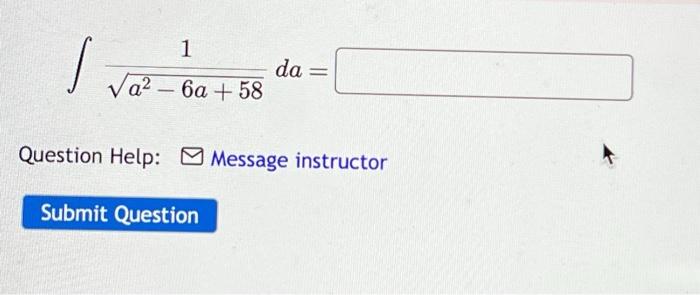 Solved ∫a2−6a+581da= Question Help: Message | Chegg.com