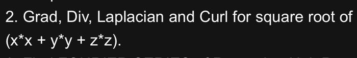 Solved 2. Grad, Div, Laplacian and Curl for square root of | Chegg.com