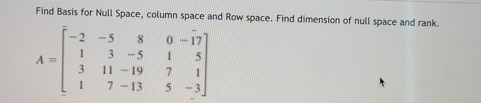 Solved Find Basis for Null Space, column space and Row | Chegg.com