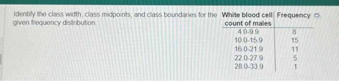 Solved Identify the class width, class midpoints, and class | Chegg.com