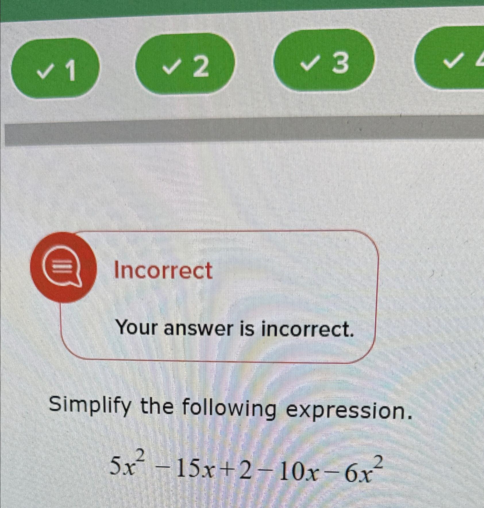 Solved 2 3IncorrectYour answer is incorrect.Simplify the | Chegg.com