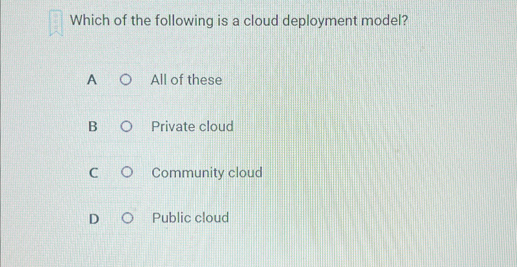 Solved Which of the following is a cloud deployment model?A | Chegg.com