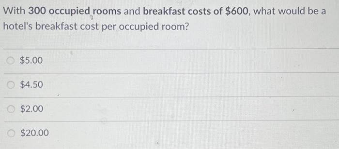Solved With 300 occupied rooms and breakfast costs of $600, | Chegg.com