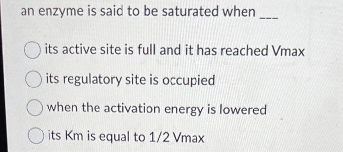 Solved an enzyme is said to be saturated when its active | Chegg.com