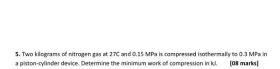 Solved 5. Two kilograms of nitrogen gas at 27C and 0.15MPa | Chegg.com