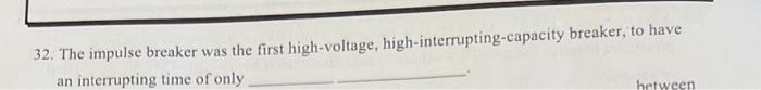 Solved 32. The impulse breaker was the first high-voltage, | Chegg.com