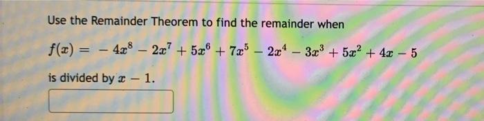 Solved Use the Remainder Theorem to find the remainder when | Chegg.com