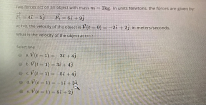 Solved Two forces act on an object with mass me 2kg In units | Chegg.com