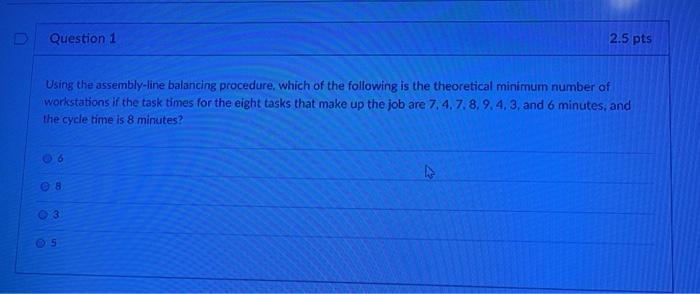 Solved Question 1 2.5 pts Using the assembly-line balancing | Chegg.com