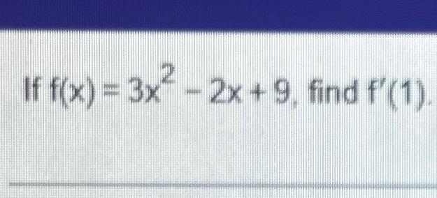 Solved If f(x)=3x2-2x+9, ﻿find f'(1) | Chegg.com