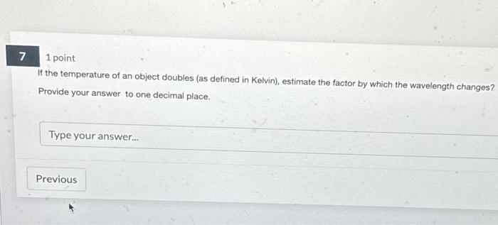 Solved 7 1 point If the temperature of an object doubles (as | Chegg.com
