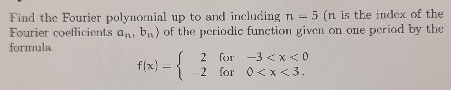 Solved Find the Fourier polynomial up to and including n=5 ( | Chegg.com