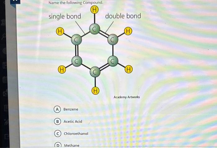 Solved Name the following Compound. A) Benzene B) Acetic | Chegg.com