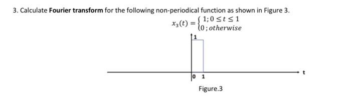 Solved 3. Calculate Fourier transform for the following | Chegg.com