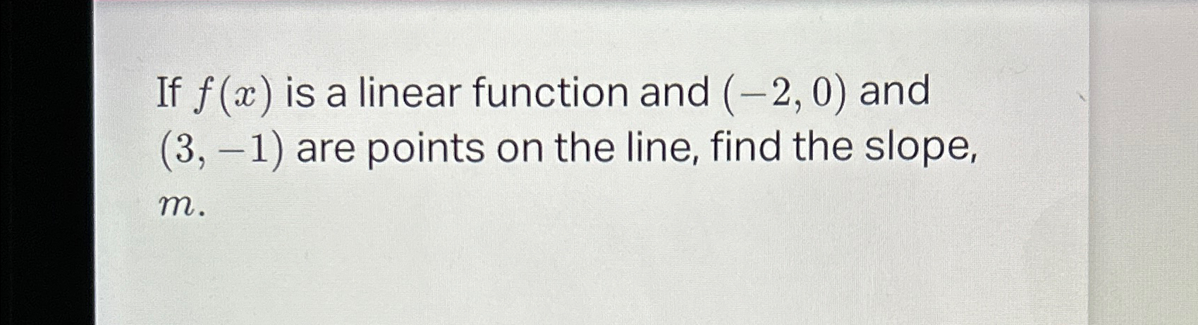 Solved If f(x) ﻿is a linear function and (-2,0) ﻿and (3,-1) | Chegg.com