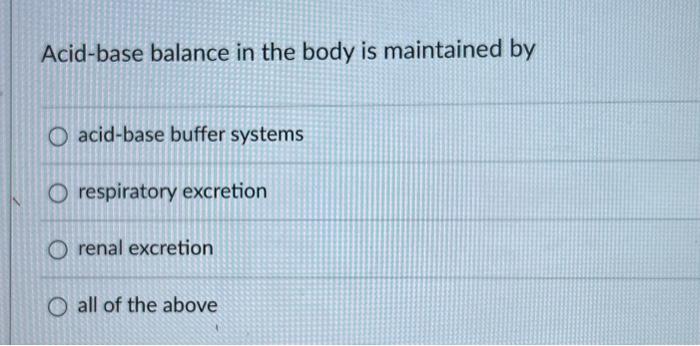 Solved Acid-base balance in the body is maintained by | Chegg.com
