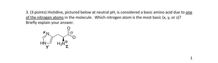 Solved 3. (3 points) Histidine, pictured below at neutral | Chegg.com
