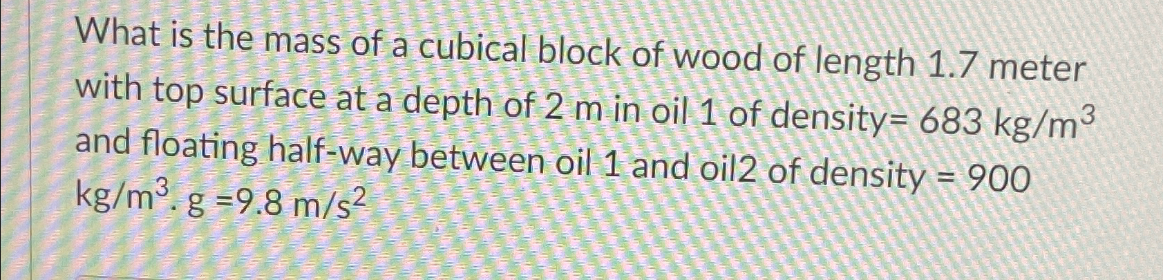 Solved What is the mass of a cubical block of wood of length | Chegg.com