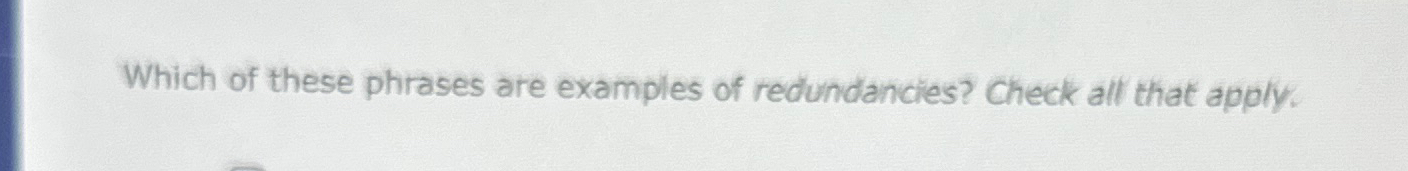 Solved Which of these phrases are examples of redundancies? | Chegg.com