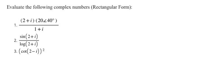 Solved Evaluate the following complex numbers (Rectangular | Chegg.com