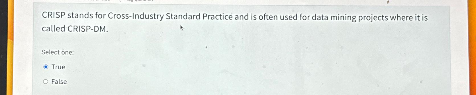 Solved CRISP stands for Cross-Industry Standard Practice and | Chegg.com
