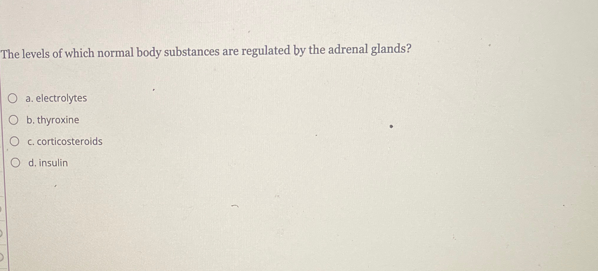 Solved The levels of which normal body substances are | Chegg.com