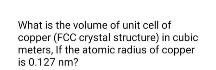 Solved What is the volume of unit cell of copper (FCC | Chegg.com