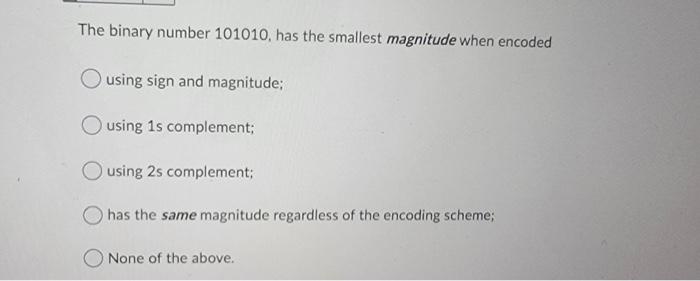 Solved The binary number 101010, has the smallest magnitude | Chegg.com