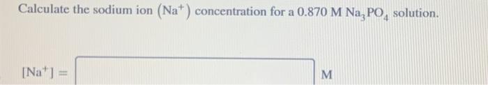Solved Calculate the sodium ion (Na+) concentration for a | Chegg.com
