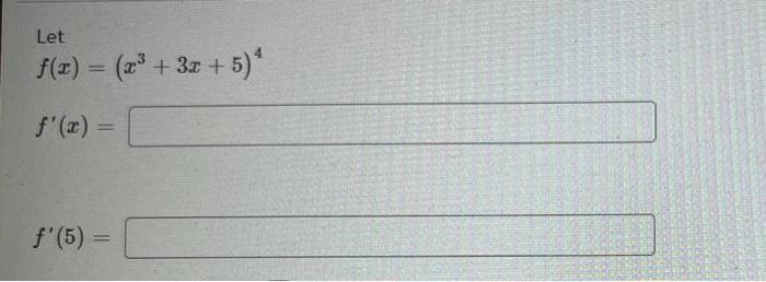 Solved Let f(x)=(x3+3x+5)4 f′(x)= f′(5)= | Chegg.com