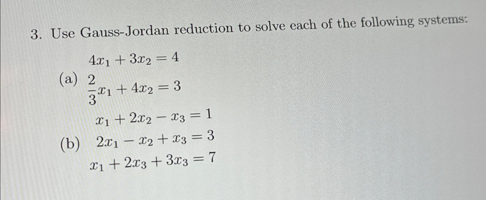 Solved Use Gauss-Jordan reduction to solve each of the | Chegg.com