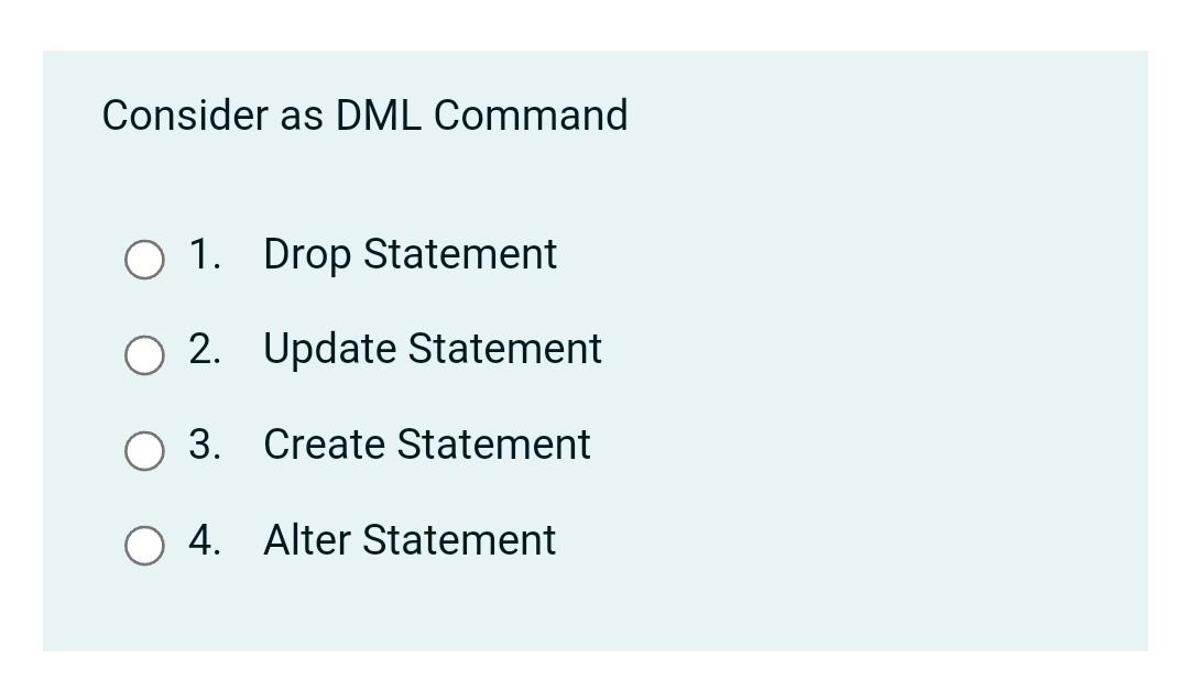 Solved Consider as DML Command O 1. Drop Statement 2. Update | Chegg.com