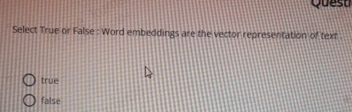 Solved Select True or False : Word embeddings are the vector | Chegg.com